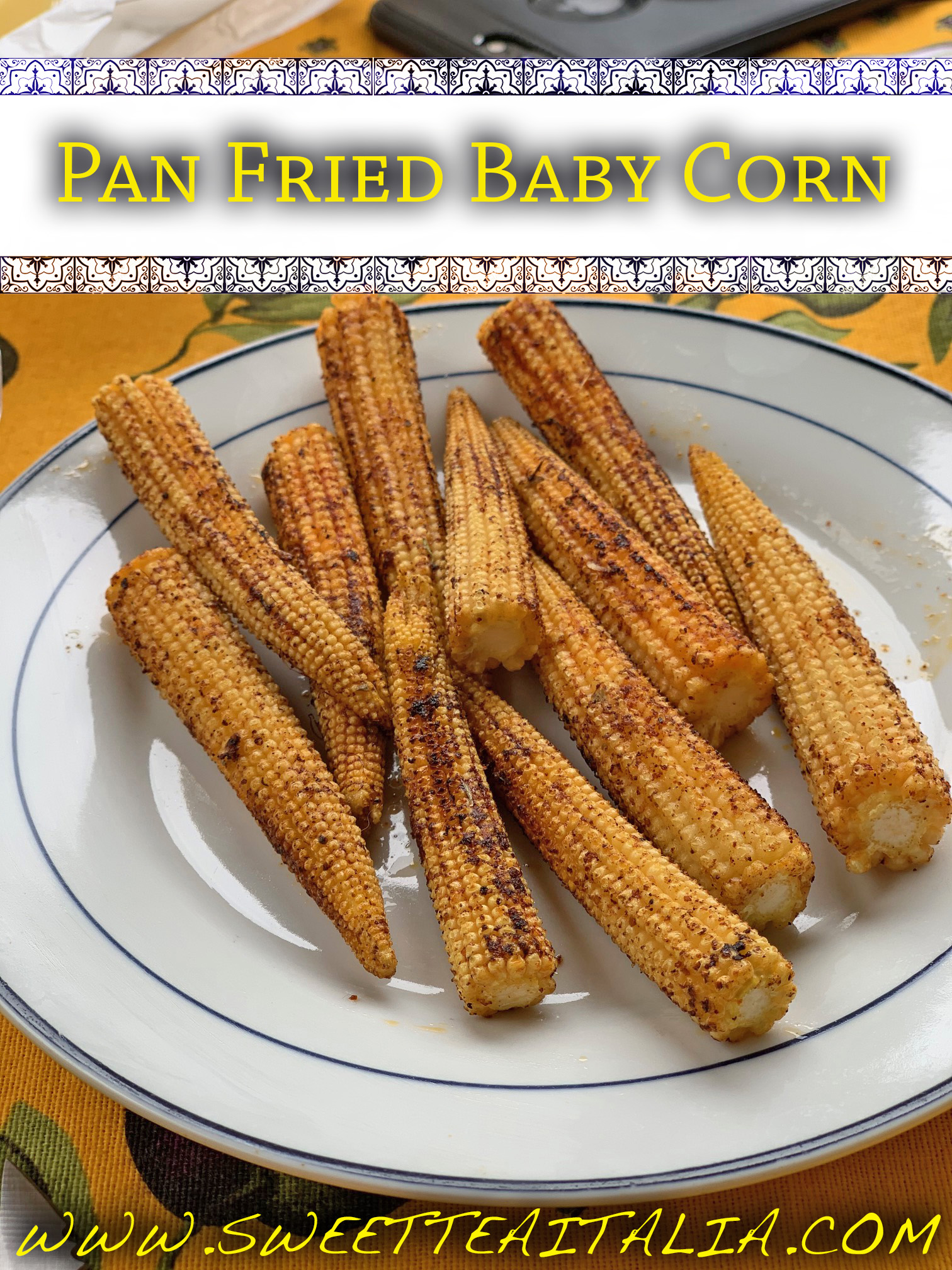 Pan Fried Baby Corn - Sweet Tea... in Italia!
